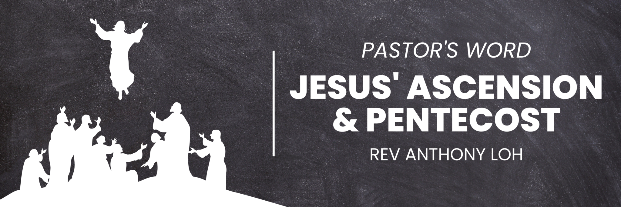 Pastor's Note: Jesus' Ascension and Pentecost - Jurong Christian Church