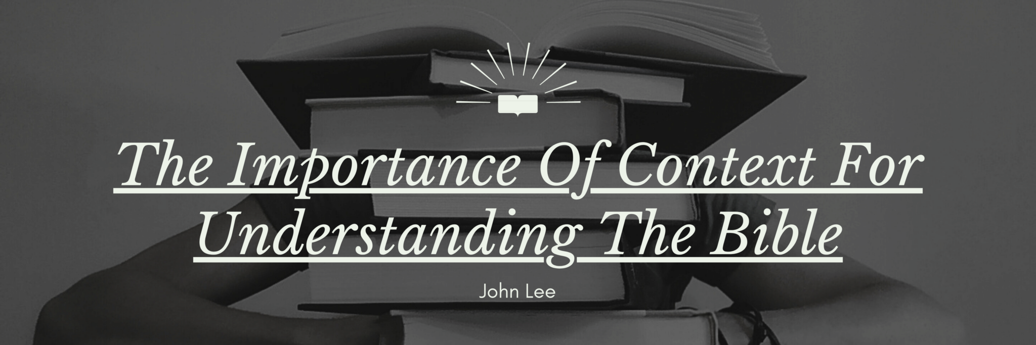 The Importance Of Context For Understanding The Bible - Jurong ...